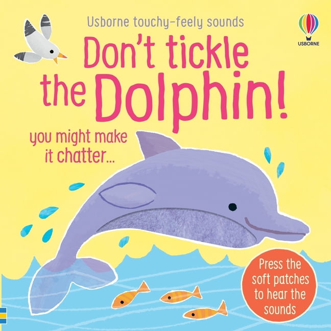 Don't Tickle Touchy Feely Sound Books Don't Tickle the Dolphin!, (Board ...