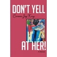 Don't Yell at Her!: A Memoir of Psychedelics, Crossing Borders, and ...