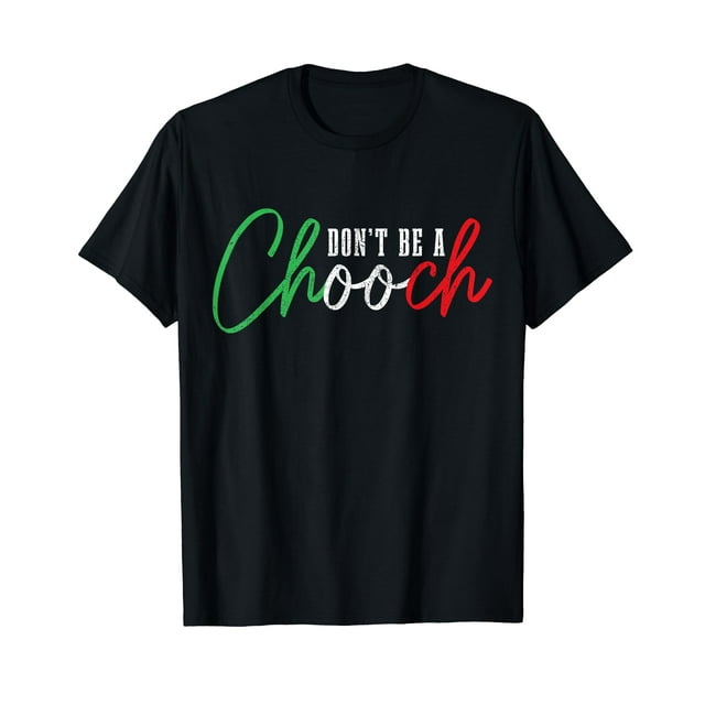 Don't Be A Chooch Funny Italian Slang Pride Italy Flag Men Women T ...