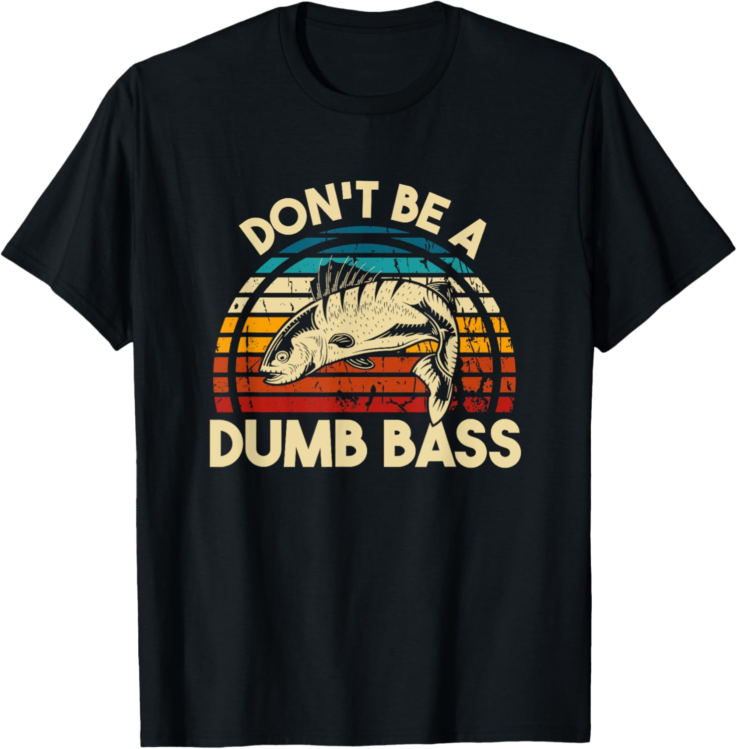 Don't Be A Dumb Bass Funny Fishing Quote Funny Fishing Meme T-Shirt ...