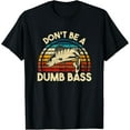 Don't Be A Dumb Bass Funny Fishing Quote Funny Fishing Meme T-Shirt ...