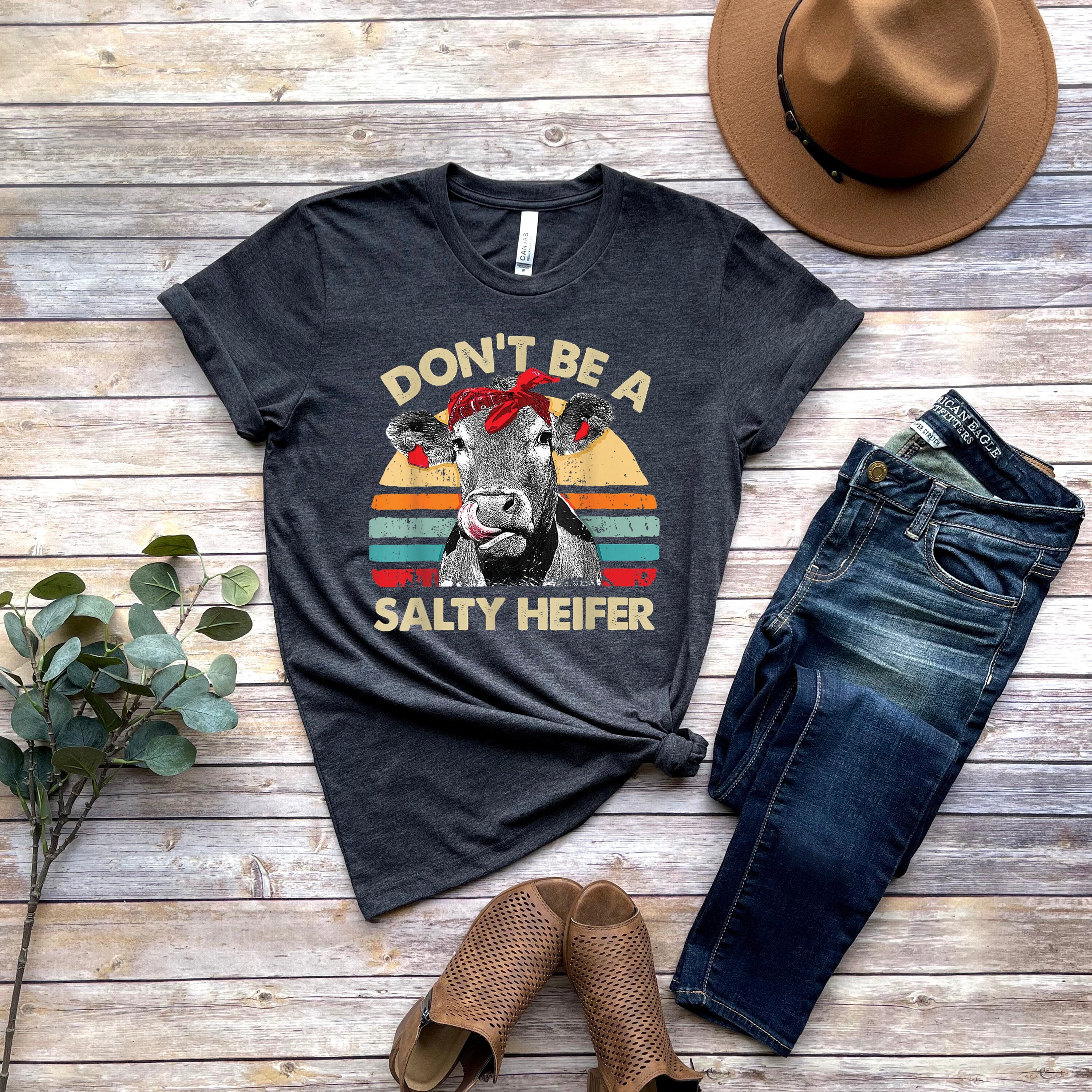 Don't Be A Salty Heifer Shirt, Sassy Cow Tshirt, Retro Sarcastic T ...