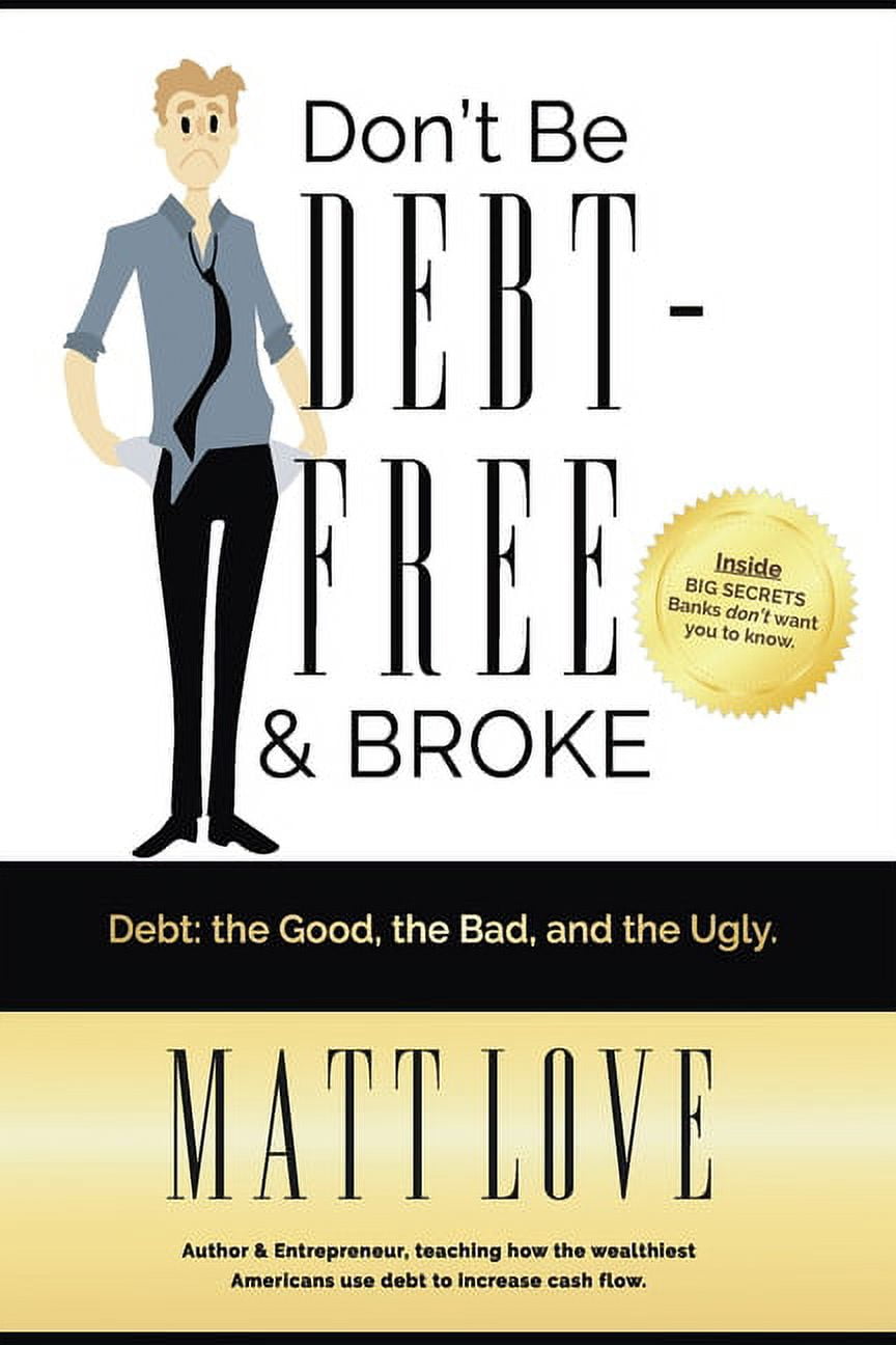 Don't Be Debt-Free & Broke: Debt; The Good, the Bad, and the Ugly ...