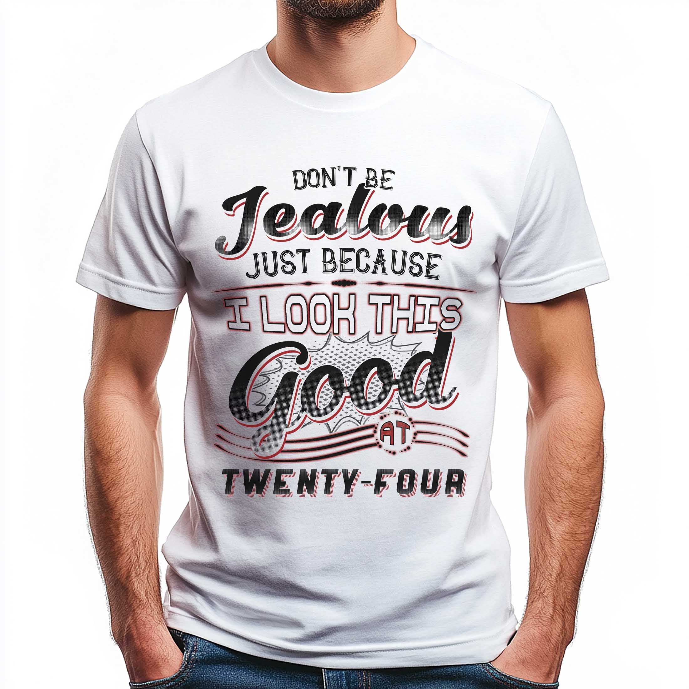 Don't Be Jealous Tee - Funny Twenty-Four Birthday T-Shirt for Men ...
