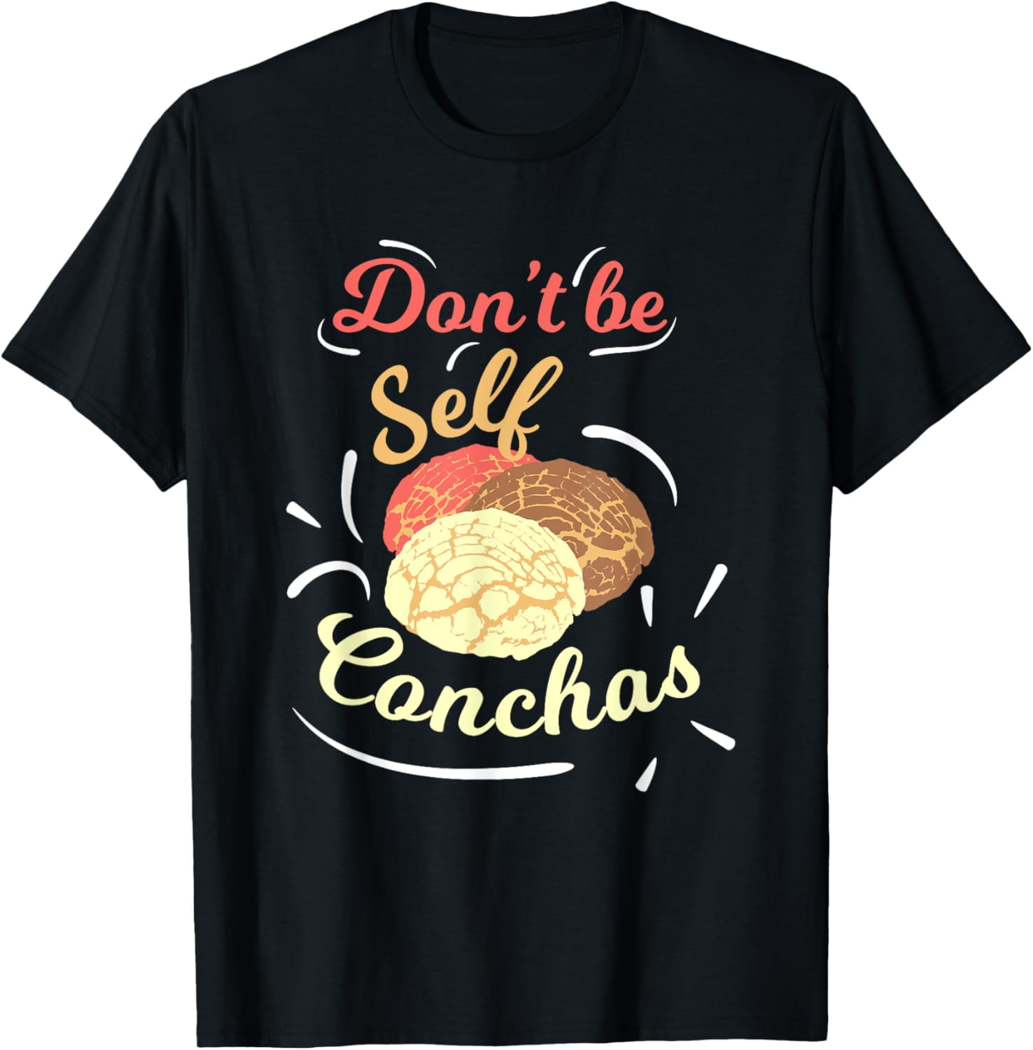 Don't Be Self-Conchas Funny Mexican Sweet Bread Pun Lover T-Shirt ...