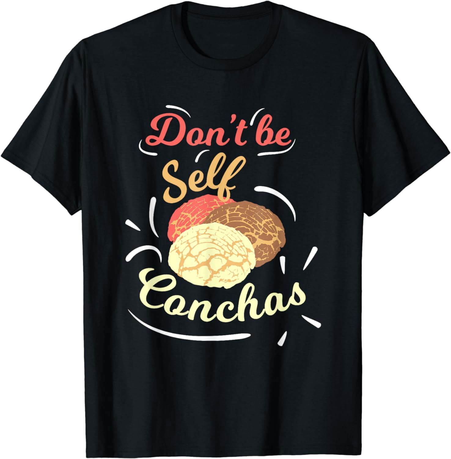 Don't Be Self-Conchas Funny Mexican Sweet Bread Pun Lover T-Shirt ...