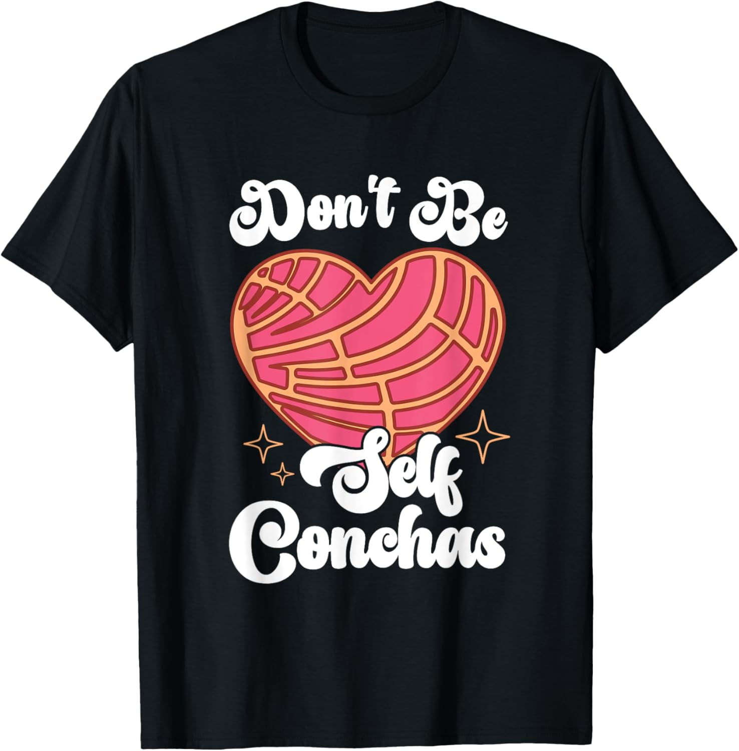 Don't Be Self Conchas Pan Dulce Latina Mexican Mujer Concha T-Shirt ...
