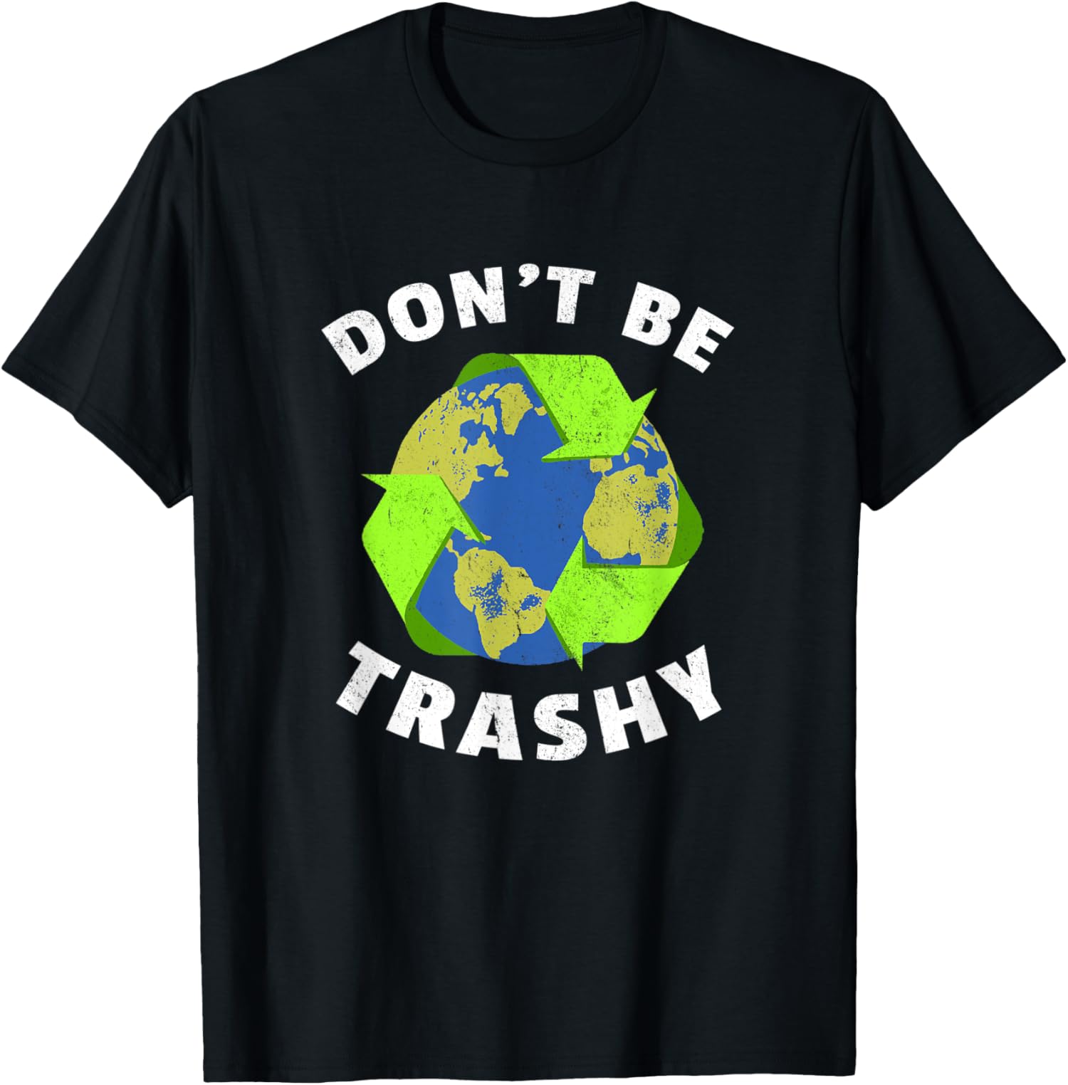 Don't Be Trashy Keep The Planet Clean Earth Day Recycling T-Shirt ...