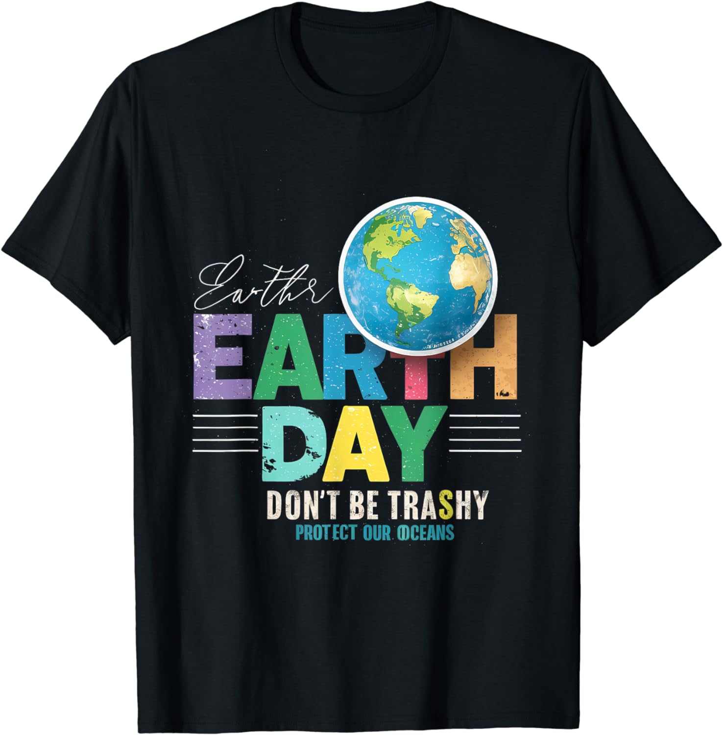 Don't Be Trashy Protect Our Ocean Cute Earth Day is Everyday T-Shirt ...