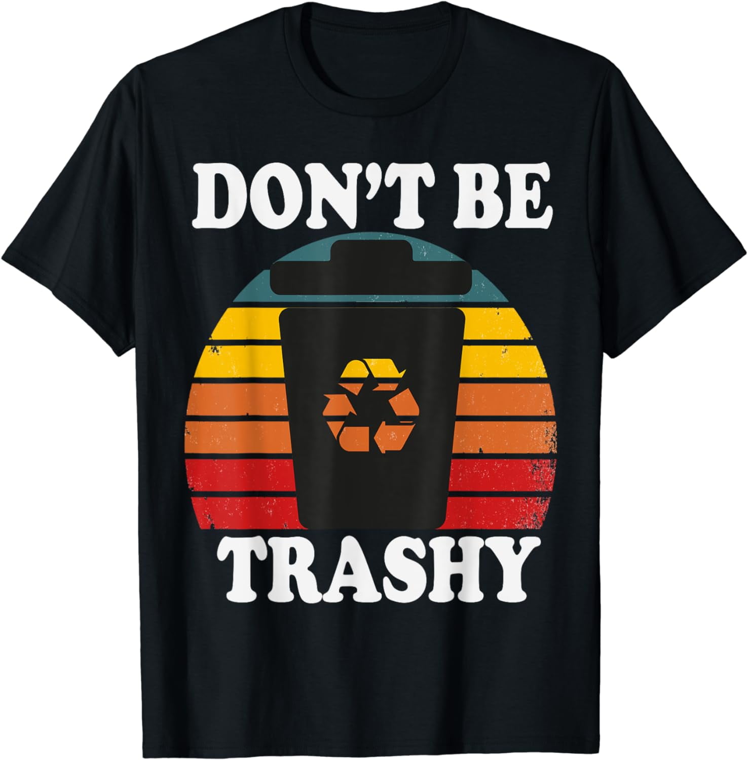 Don't Be Trashy Recycle Funny Earth Day men women Recycling T-Shirt ...