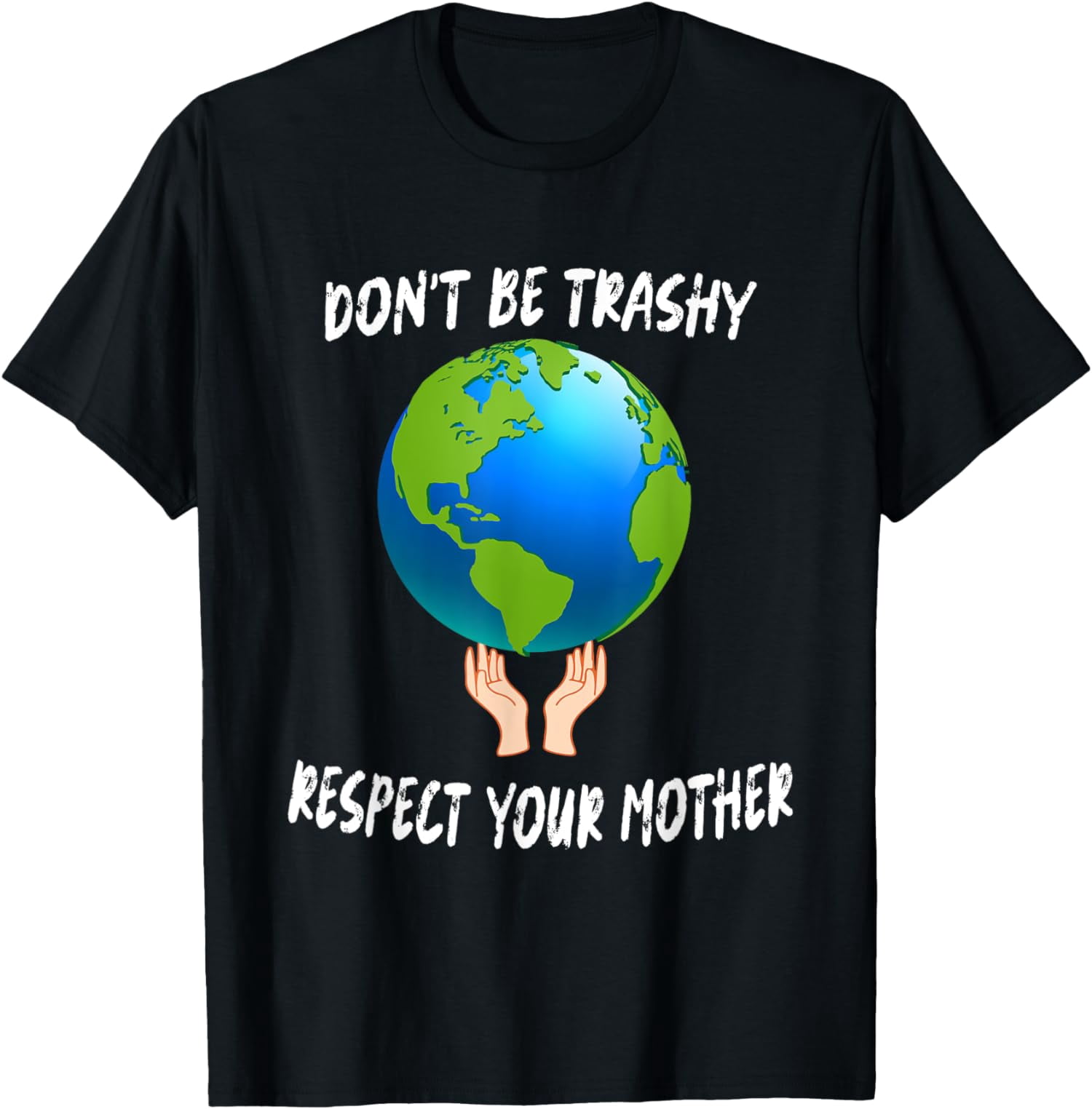 Don't Be Trashy Respect Your Mother Earth Day 2024 T-Shirt - Walmart.com
