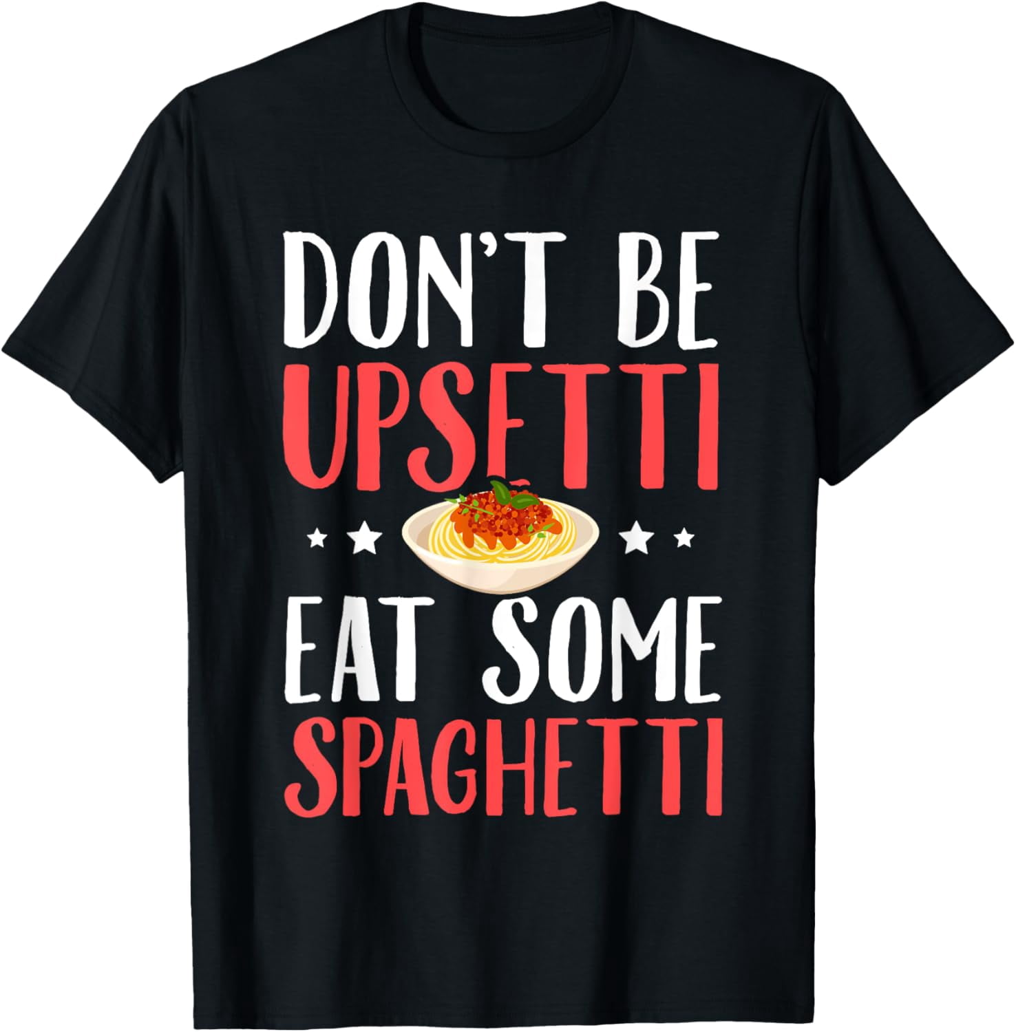 Don't Be Upsetti Eat Some Spaghetti T-Shirt Italian Food T-Shirt ...