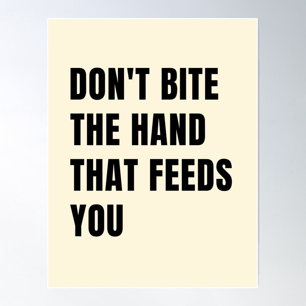 Don't Bite the Hand That Feeds You | Dog Owner Poster, 12x18 UNFRAMED ...