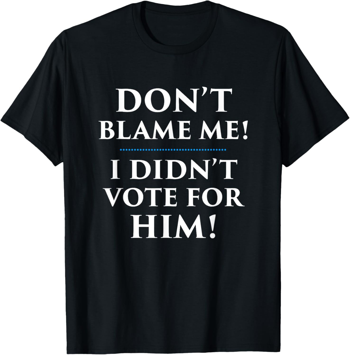 Don't Blame Me - I Didn't Vote for Him T-Shirt - Walmart.com