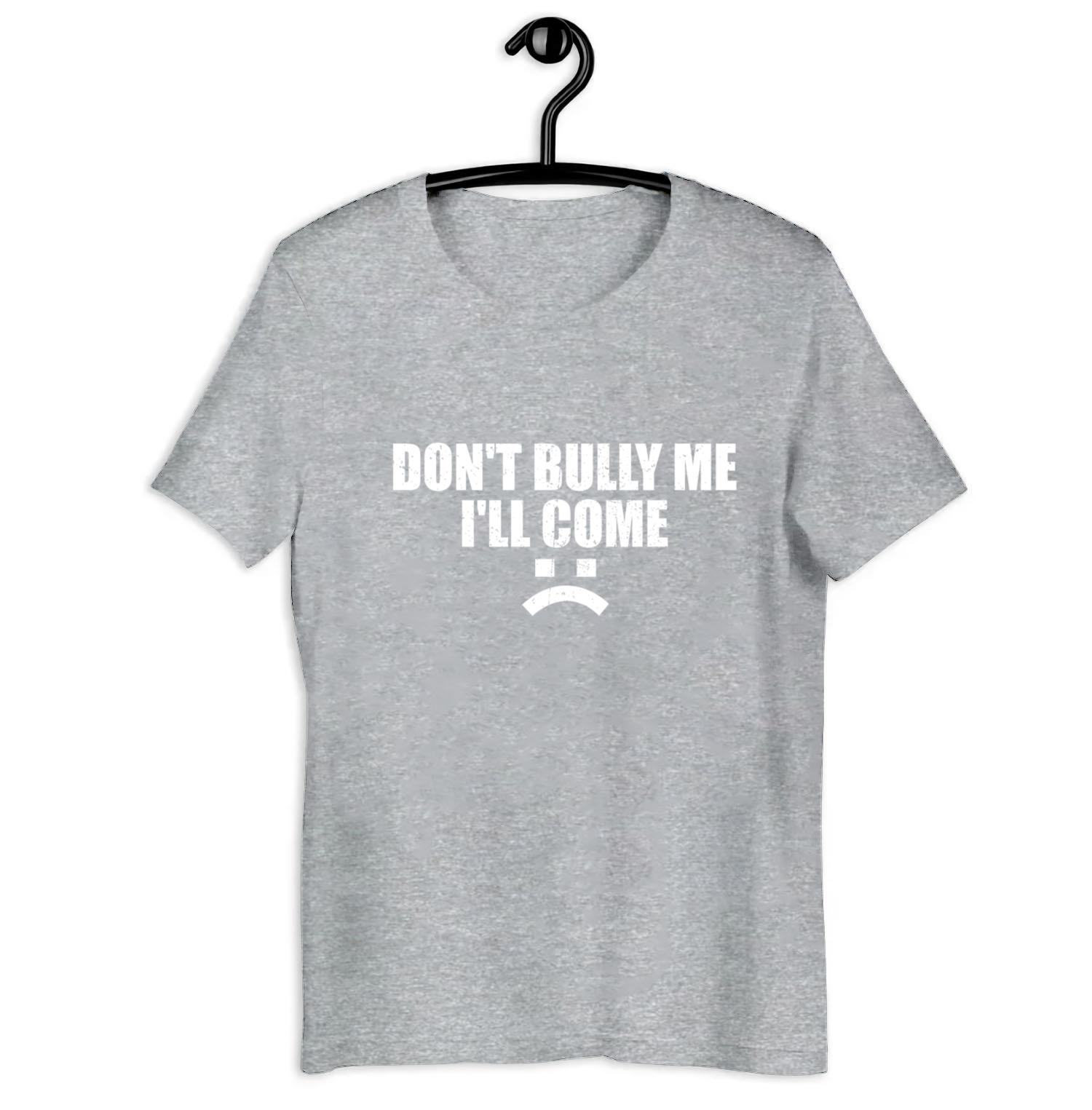 Don't Bully Me I'll Come Funny Against Bullying T-Shirt - Walmart.com
