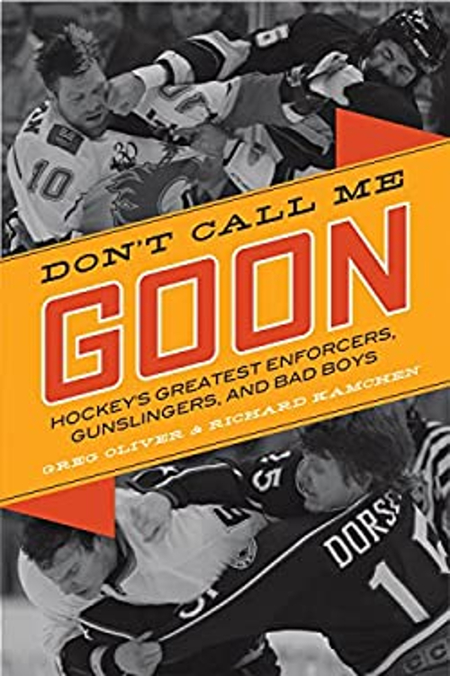 Pre-Owned Don't Call Me Goon: Hockey's Greatest Enforcers, Gunslingers ...