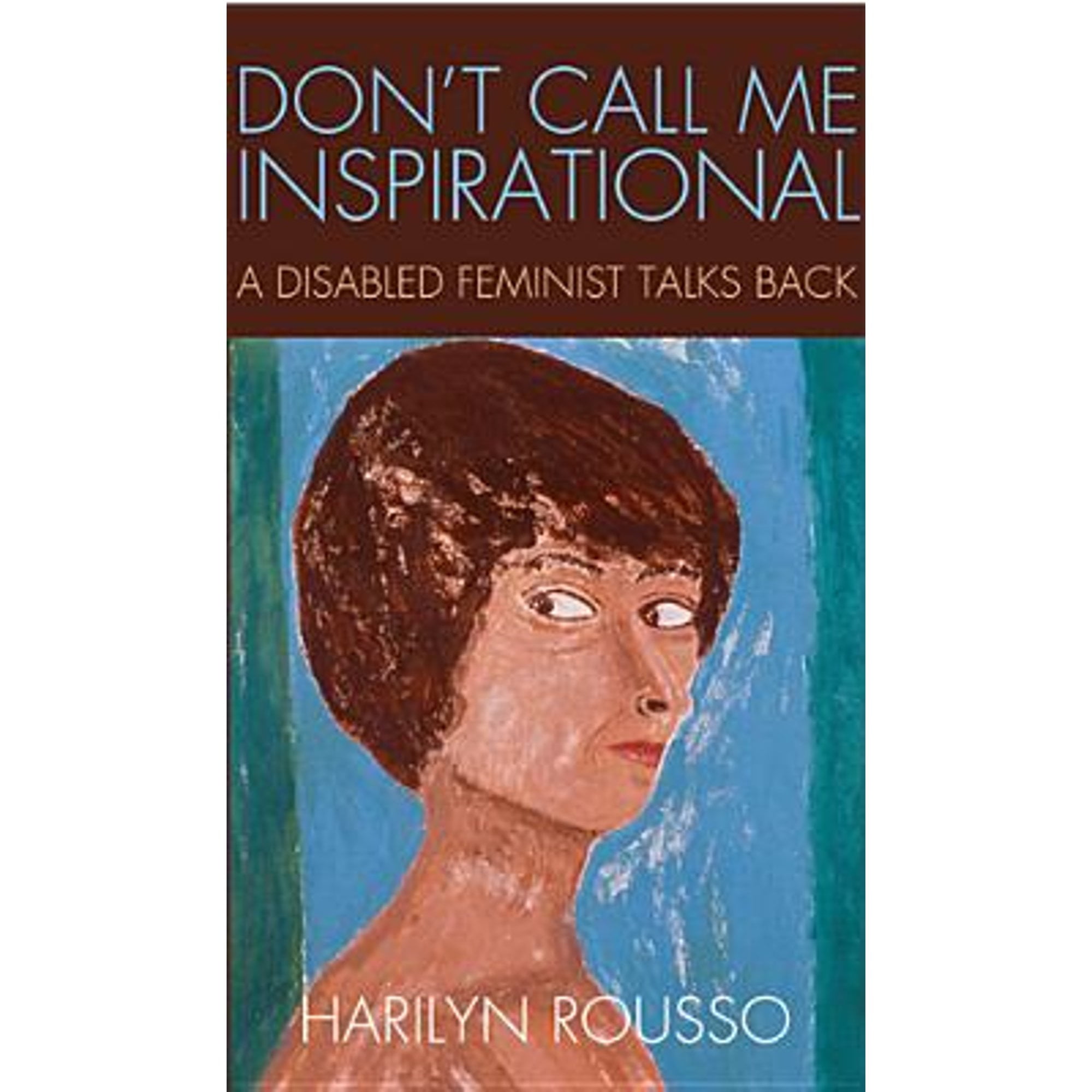 Pre-Owned Dont Call Me Inspirational: A Disabled Feminist Talks Back ...