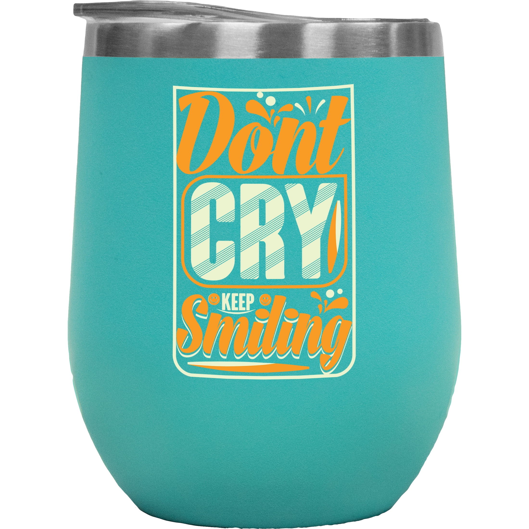 Don't Cry, Keep Smiling, Motivational Quote, Mint 12oz Wine Tumbler ...