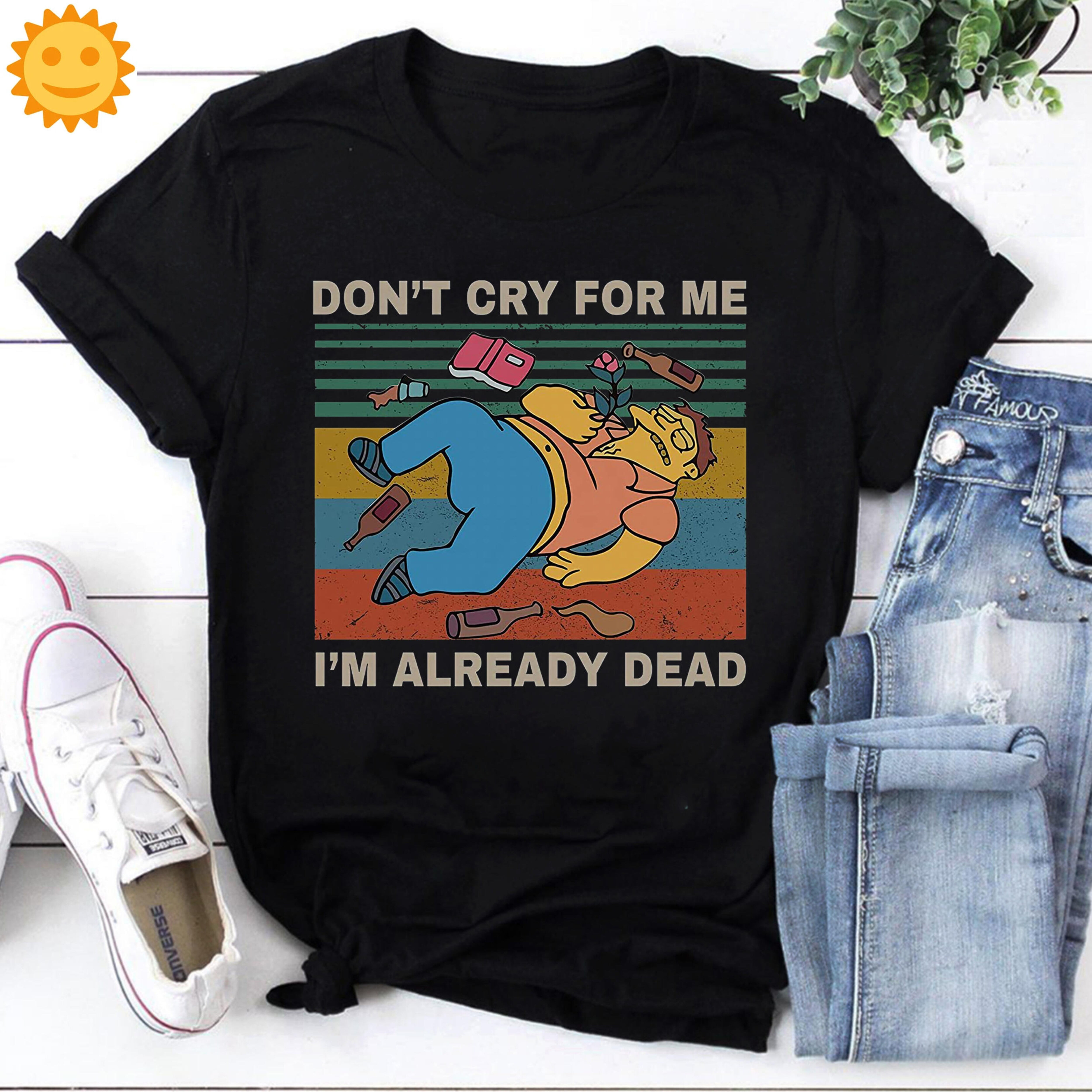 Don't Cry for Me I'm Already Dead Vintage T-Shirt, Barney Gumble Shirt ...