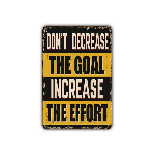 Don't Decrease the Goal Increase The Effort Vintage Style Metal Sign ... Don't Decrease the Goal Increase The Effort Vintage Style Metal Sign ...