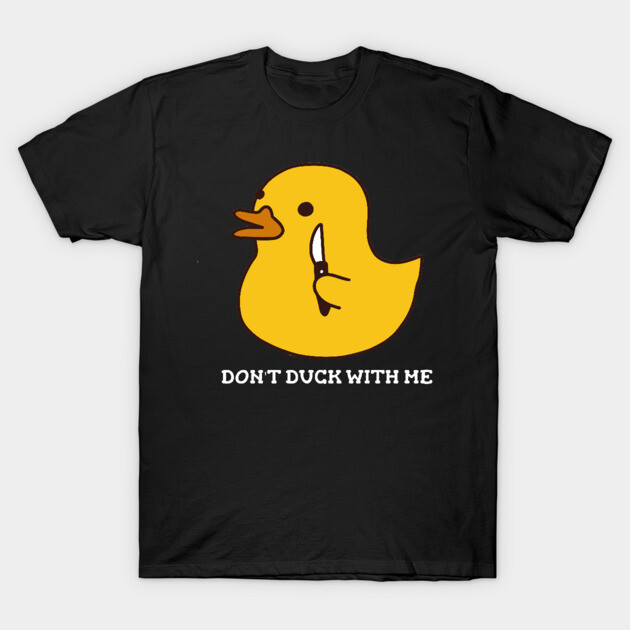 Don't Duck With Me Funny Rubber Duck Switchblade Graphic G6868 Unisex T ...