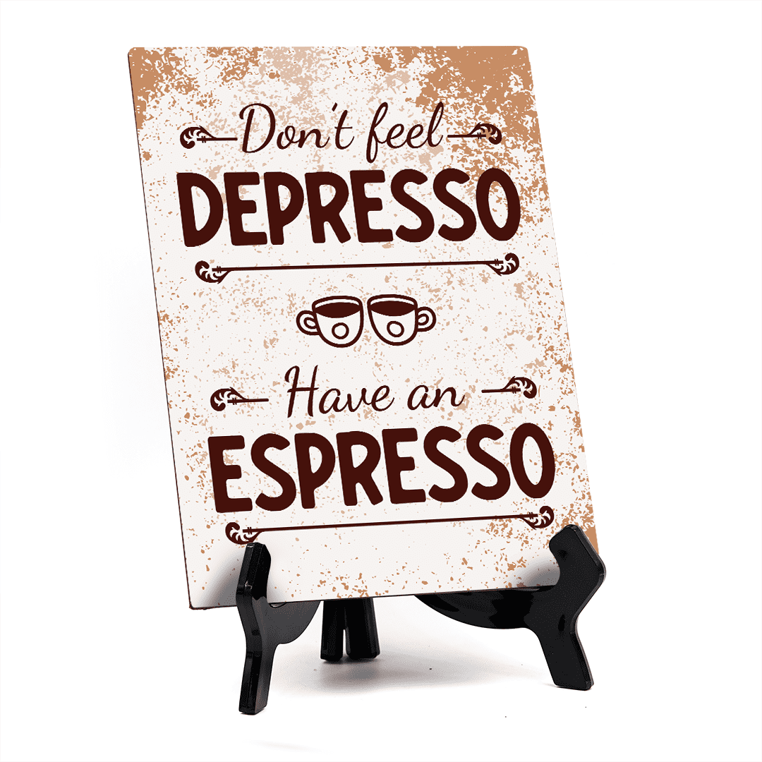 Don’t Feel Depresso, Have An Espresso Table Sign with Acrylic Stand ...