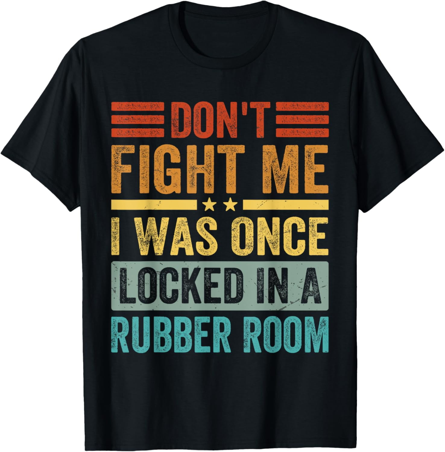 Don't Fight Me I Was Once Locked In A Rubber Room T-Shirt - Walmart.com