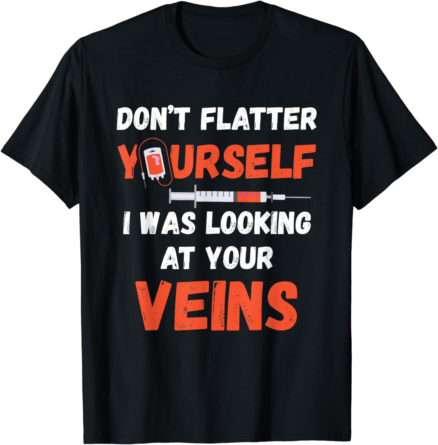 Don't Flatter Yourself Syringe Phlebotomist Medical Medicine T-Shirt ...