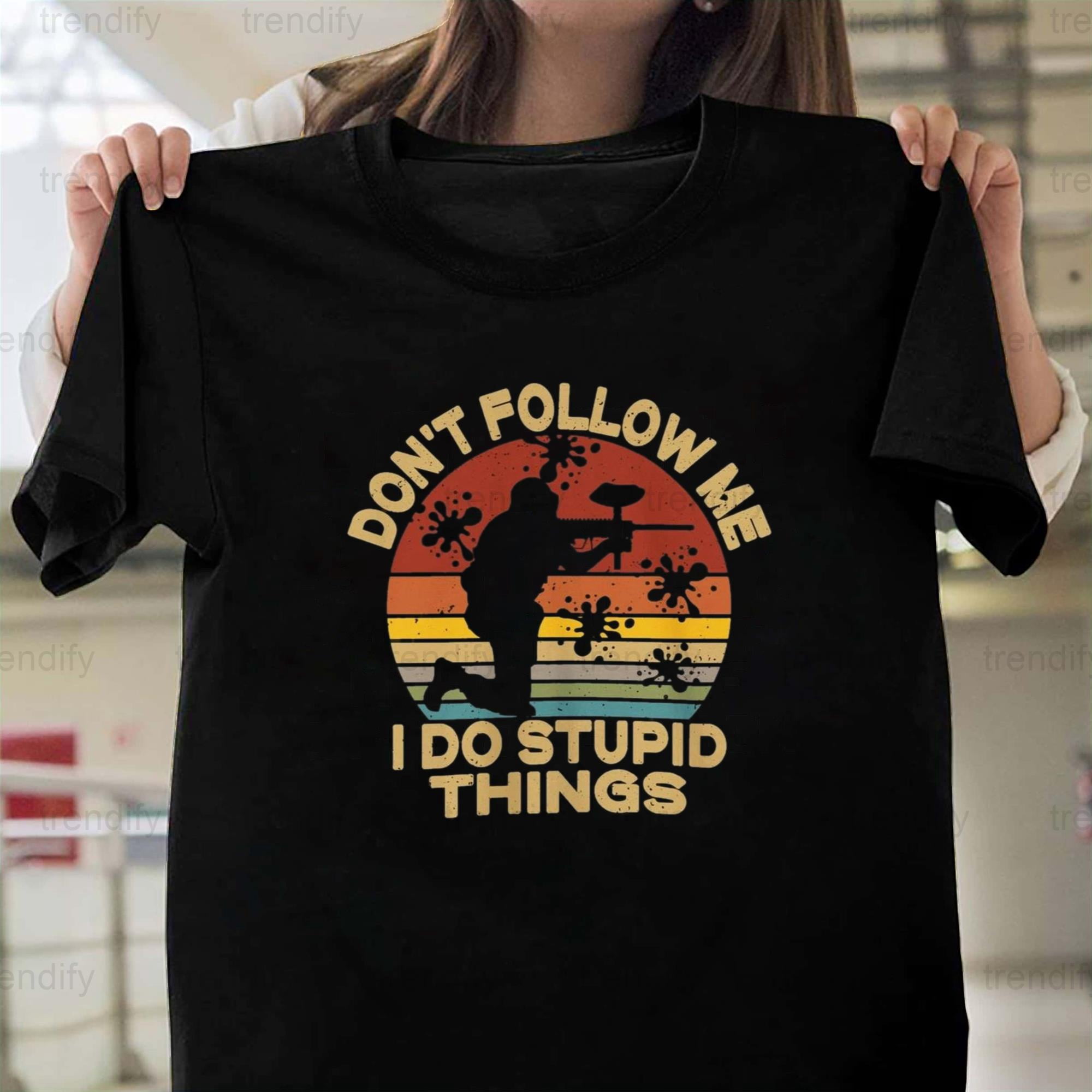 Don't Follow Me, I Do Stupid Things, Funny Paintball Player Quote ...