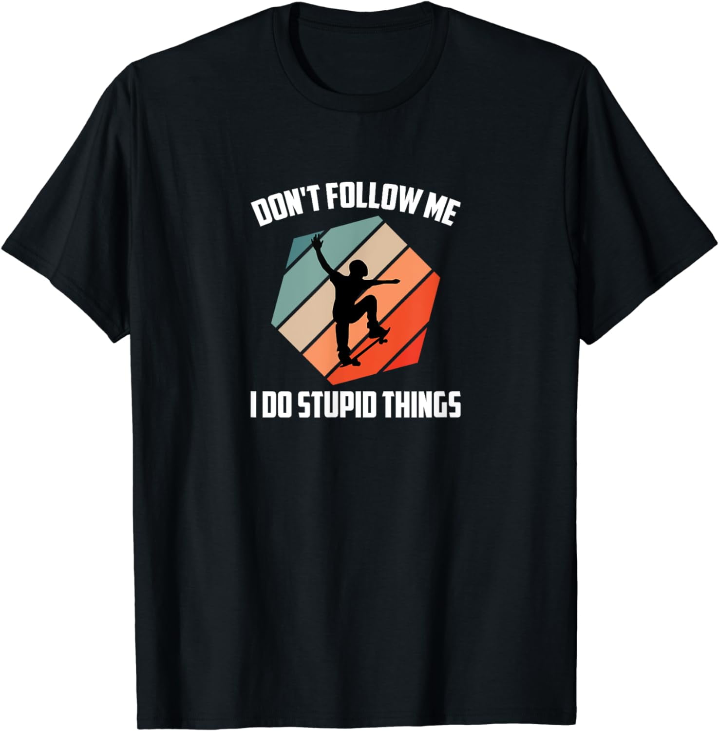 Don't Follow Me I Do Stupid Things Funny Retro Skateboarding T-Shirt ...