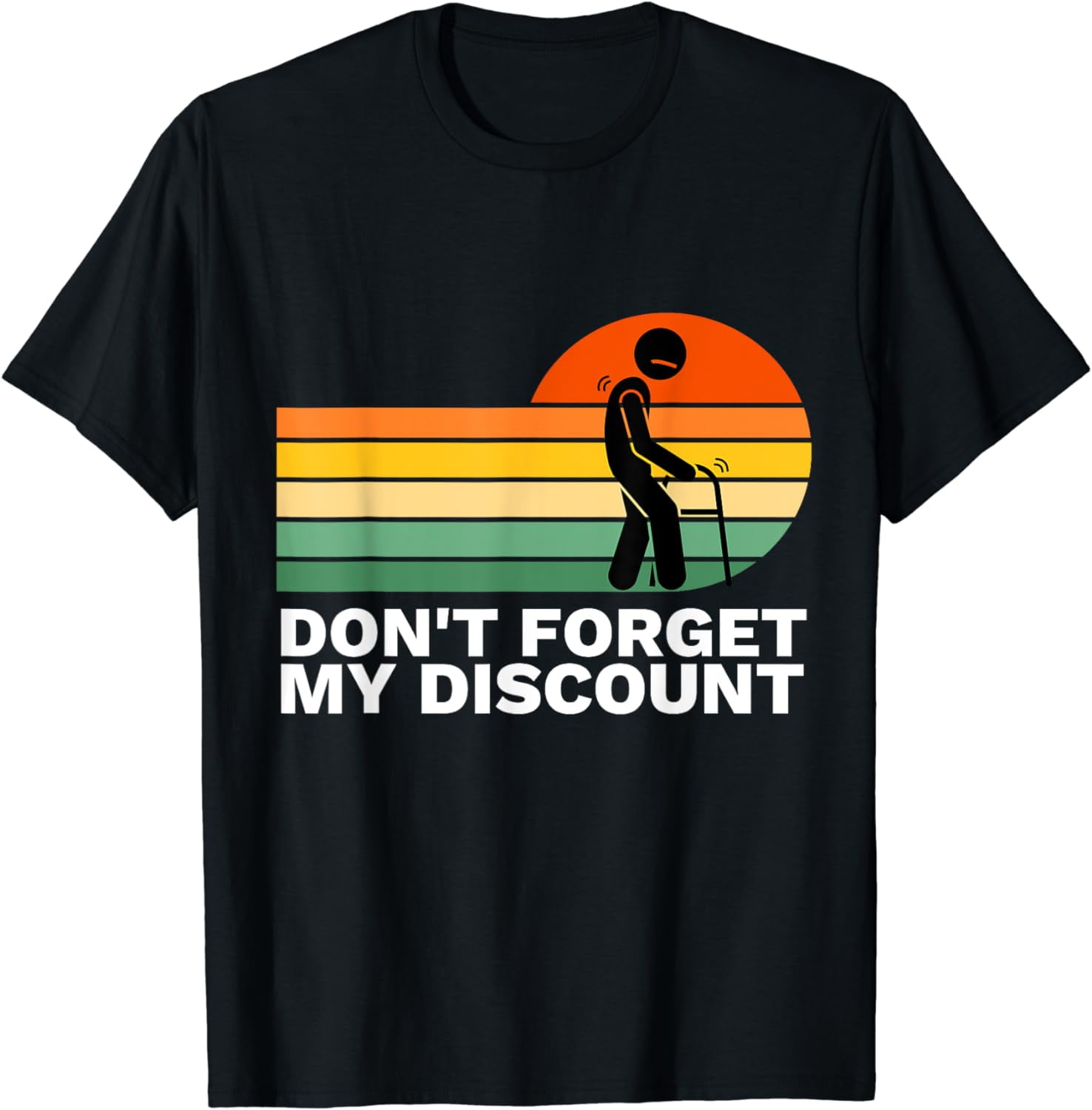 Don't Forget My Discount - Funny Old People Gag Gift T-Shirt - Walmart.com