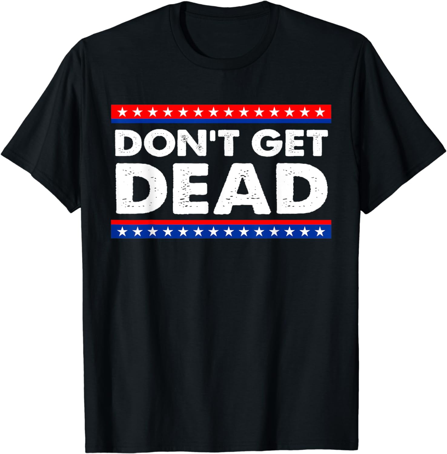 Dont Get Dead T Shirt