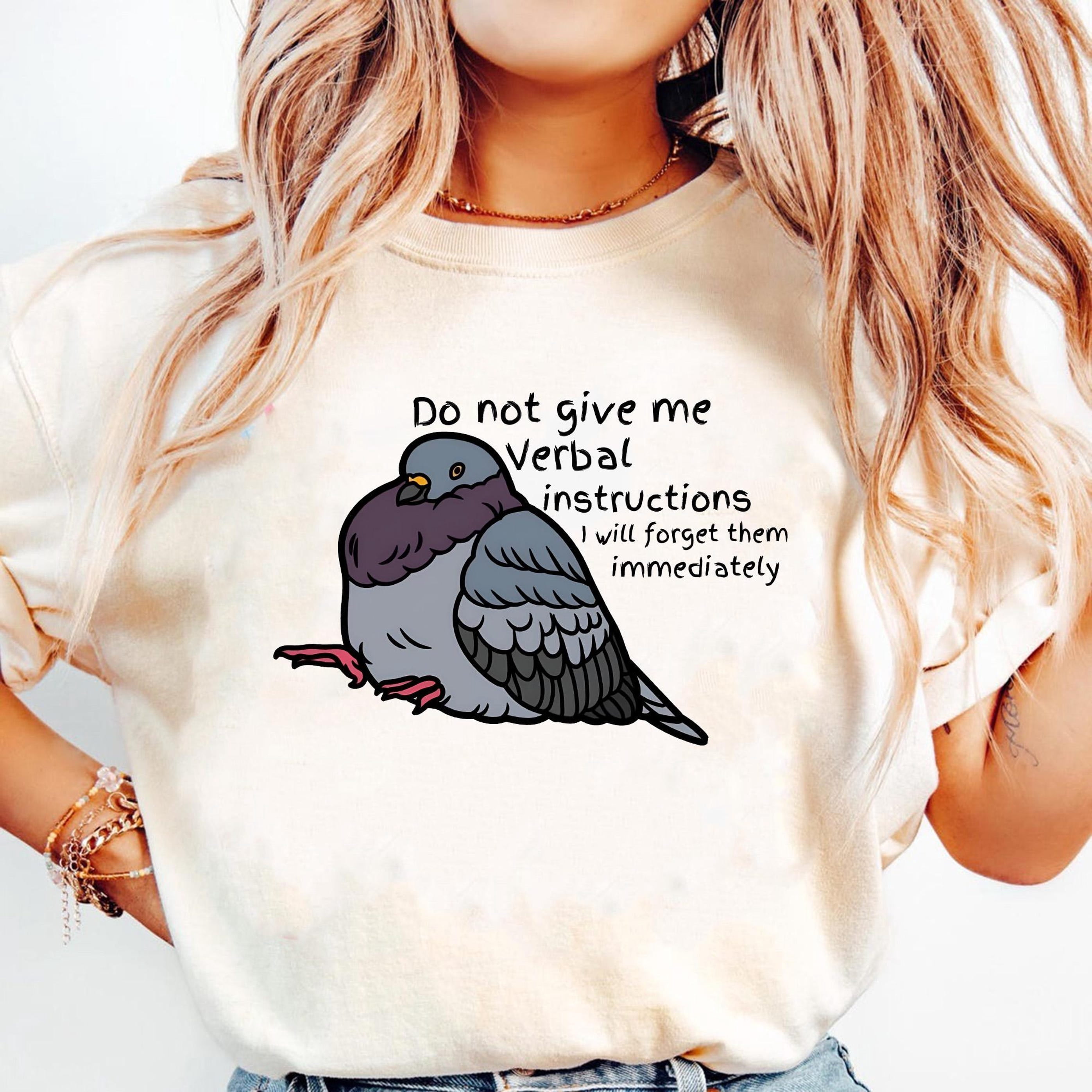 Don't Give Me Verbal Instructions I Will Forget Them Shirt: Hilarious ...