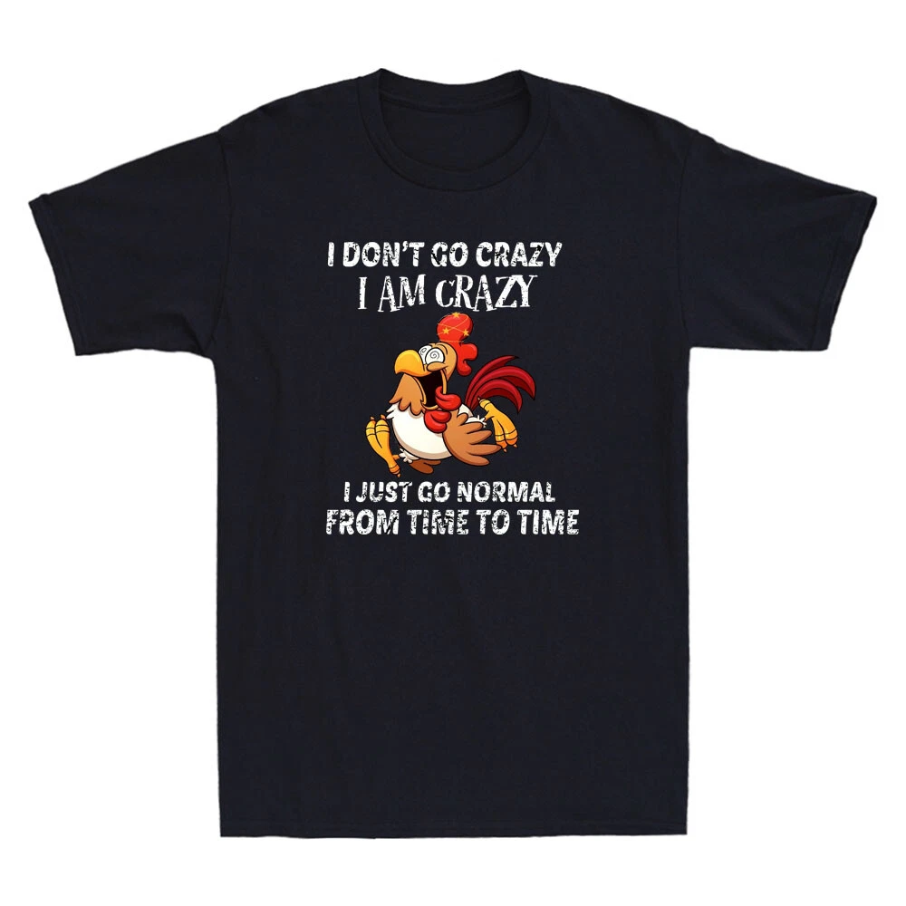 Don't Go Crazy I Am Crazy Just Go Normal Funny Chicken Lover Unisex T ...