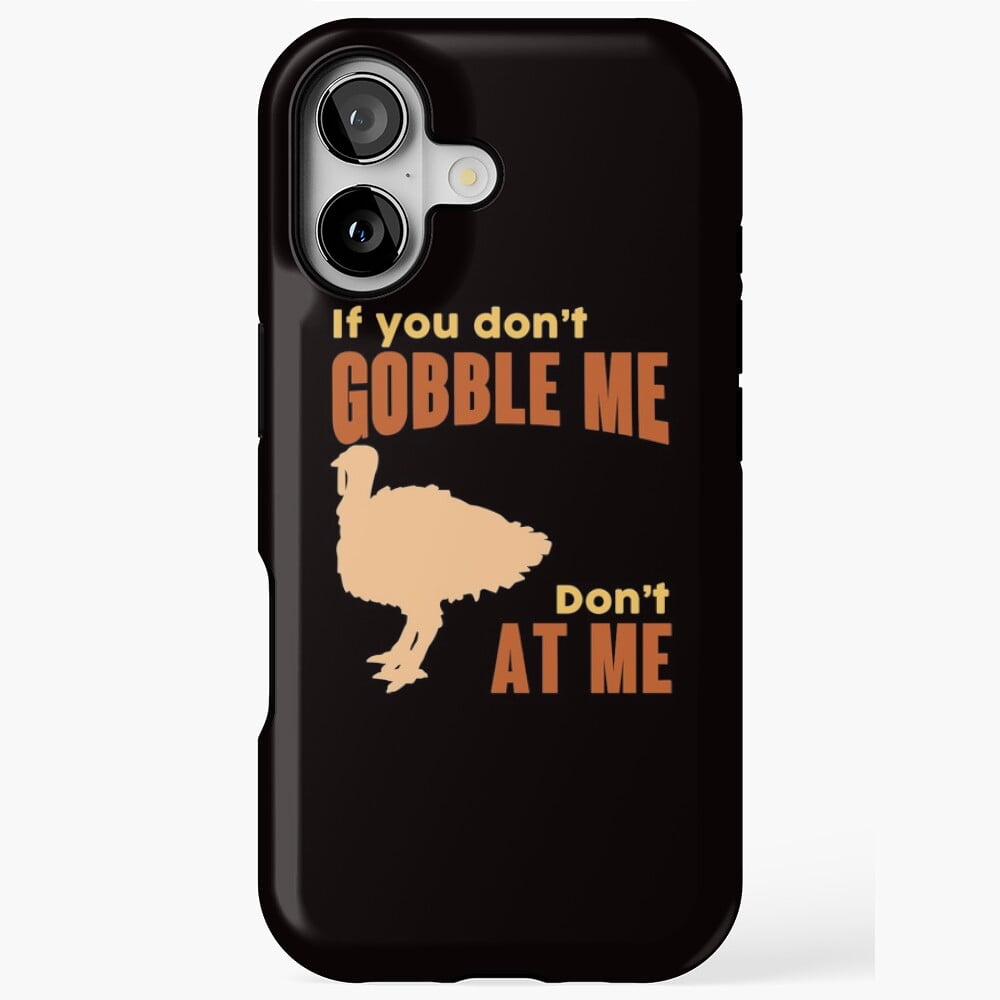 Don’t Gobble Me Funny Trendy Thanksgiving Quote Art iPhone Case 17 ...