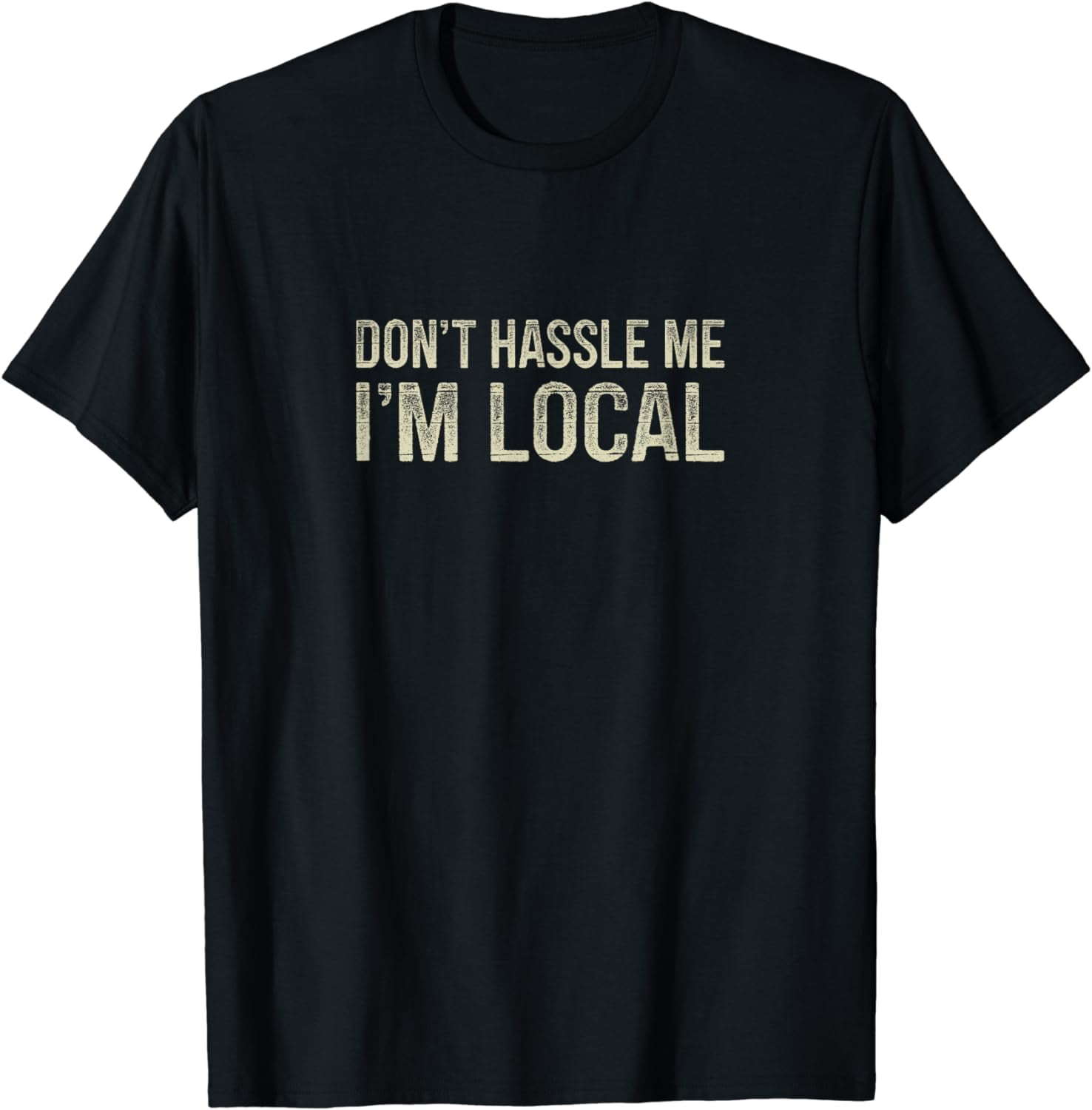 Don't Hassle Me - I'm Local - Vintage Style - T-Shirt - Walmart.com