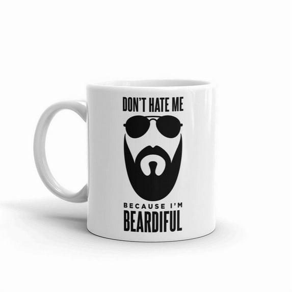 Don't Hate Me BeC1Ause I'm Beardiful Mug - Beard Mug, Funny Beard Mug ...