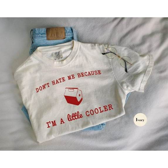 Don't Hate Me Because I'm A Little Cooler T Shirt | Dad Joke TShirt | Y2K Shirt - Walmart.com