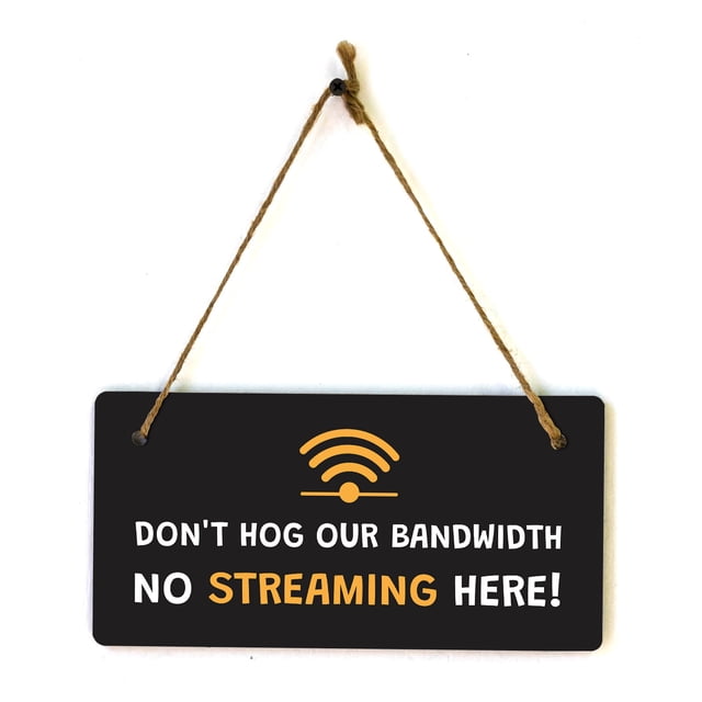Don't Hog Our Bandwidth - No Streaming Here! 5x10 Hanging Plus Wall or ...