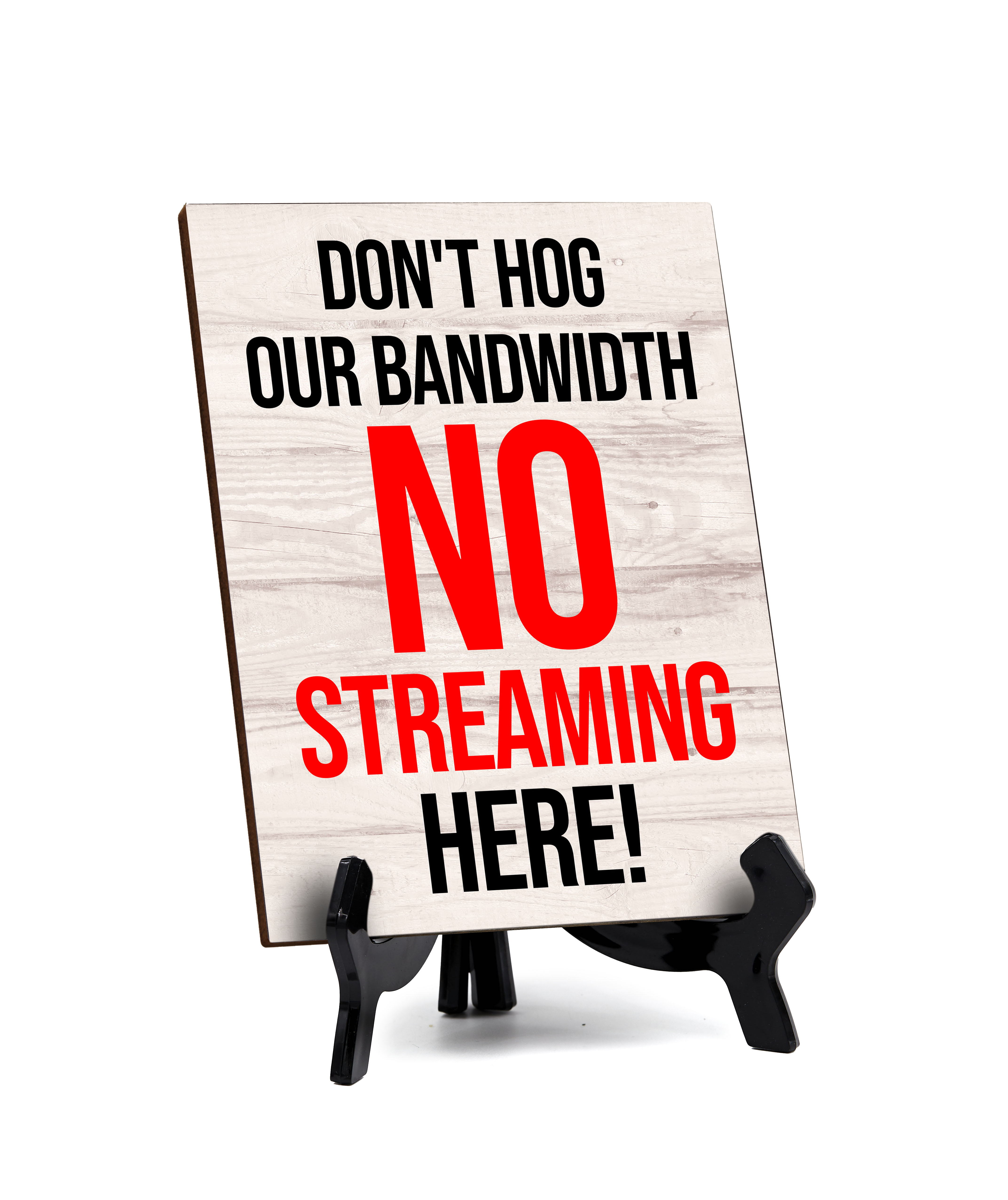 Don't Hog Our Bandwidth - No Streaming Here! Table Sign with Acrylic ...