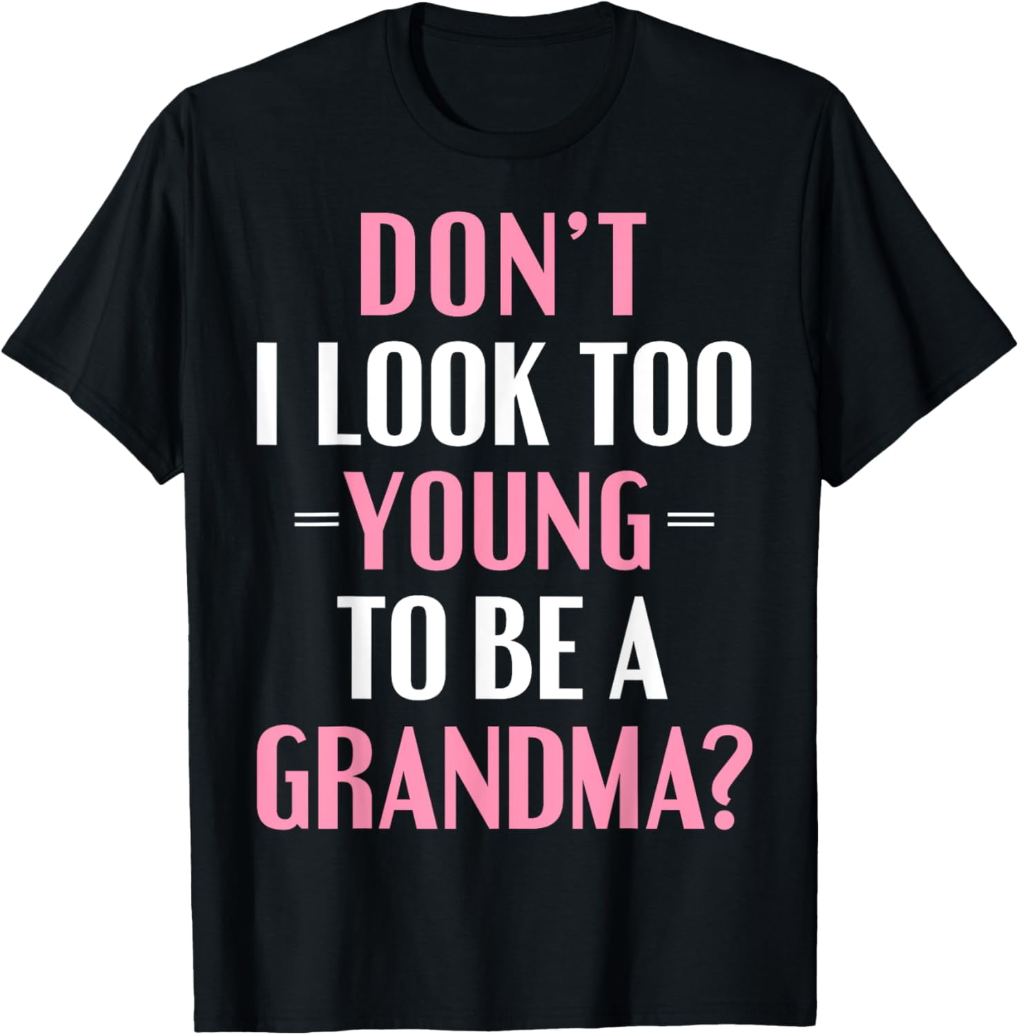 Don't I Look Too Young To Be a Grandma T shirt Funny Gift - Walmart.com
