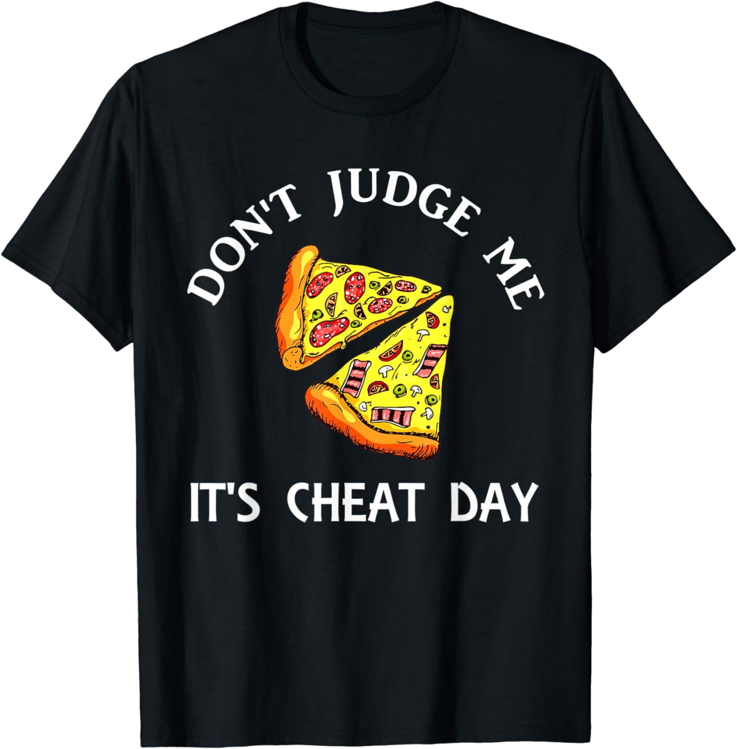 Don't Judge Me It's Cheat Day Funny Sarcastic Pizza T-Shirt - Walmart.com