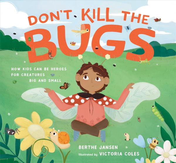 Pre-Owned Don't Kill the Bugs: How Kids Can Be Heroes for Creatures Big ...
