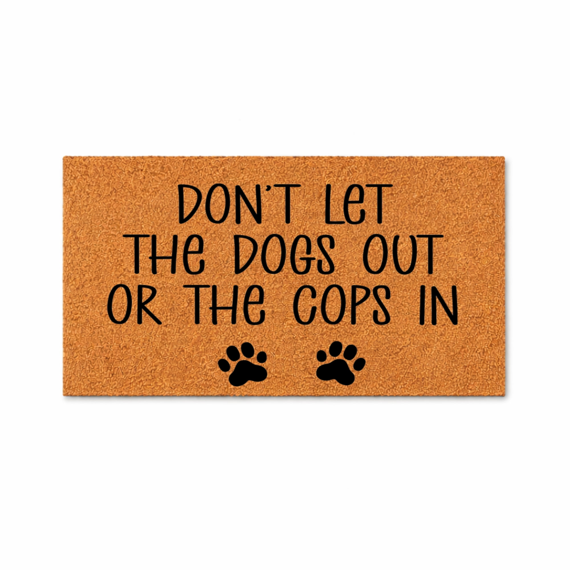 Don't Let The Dogs Out Or The Cops In, Paw Print Doormat - Brown Coir ...