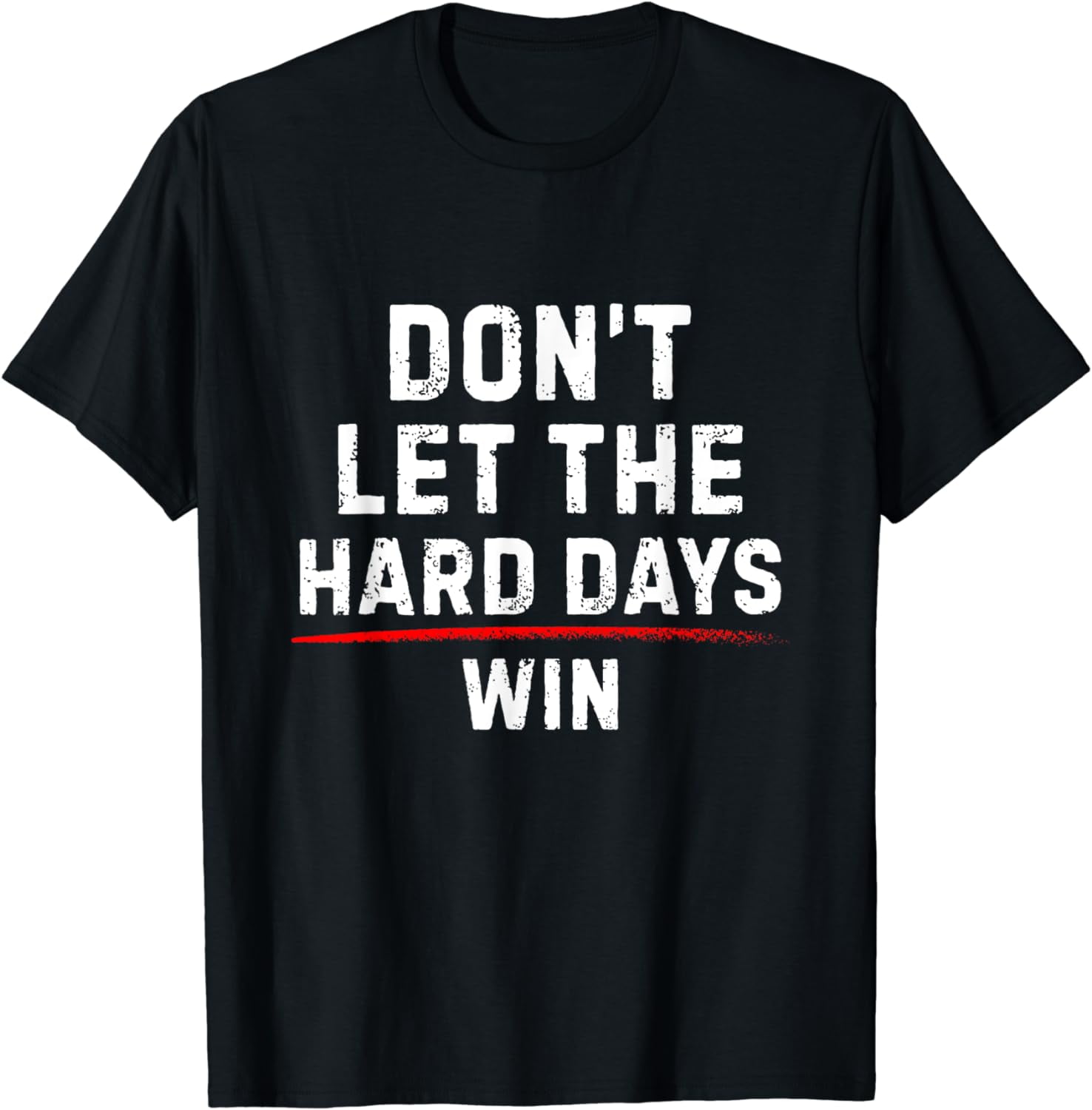 Don't Let The Hard Days Win Funny Quote T-Shirt - Walmart.com