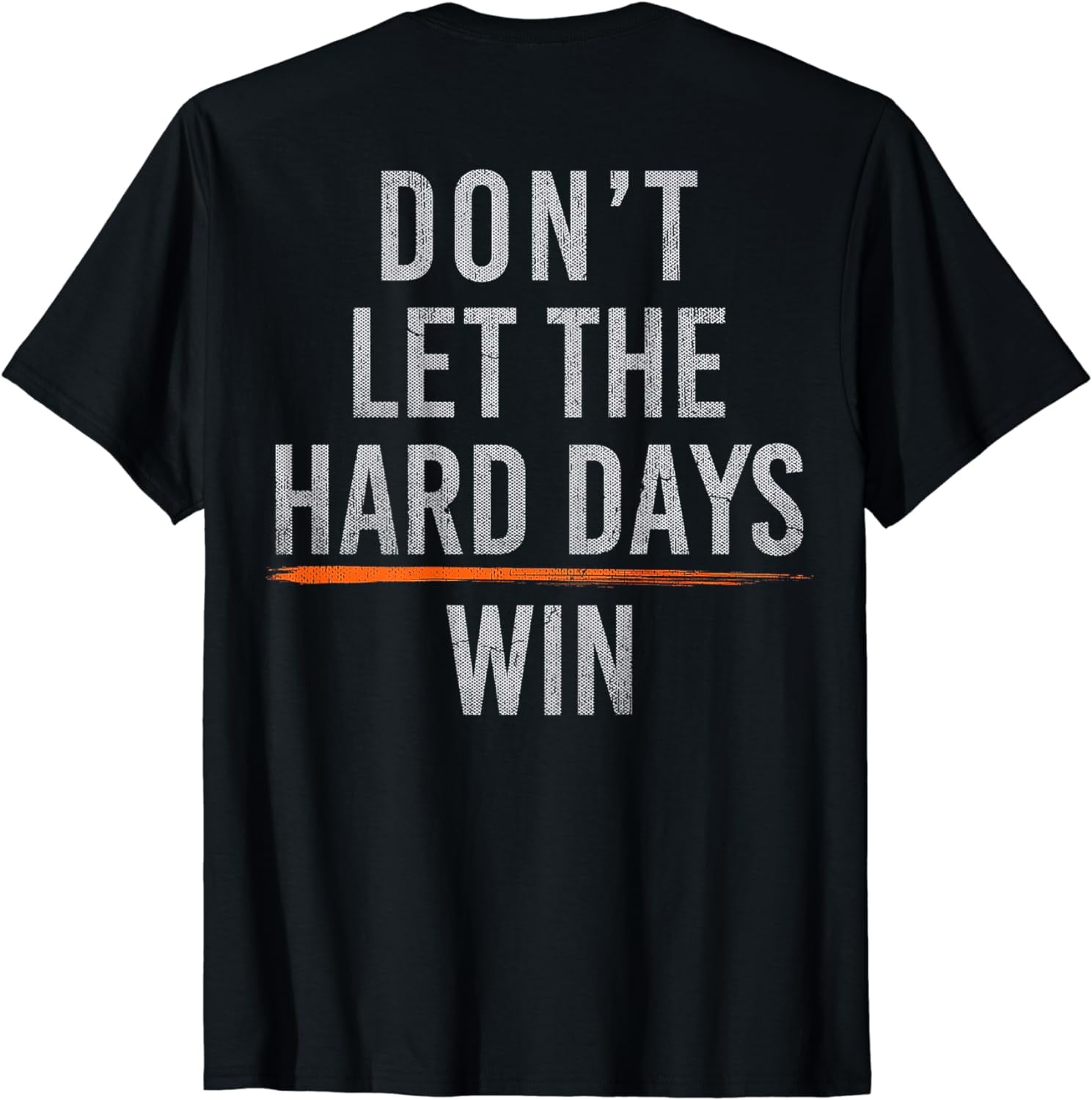 Don't Let The Hard Days Win (on back) T-Shirt - Walmart.com