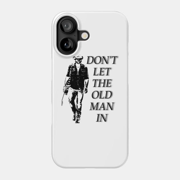 Don't Let The Old Man In Themed Case for iPhone 11,12,13,14,15,16,17 ...