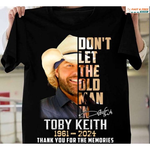 Don’t Let The Old Man In Toby Keith 1961-2024 Thank For The Memories ...