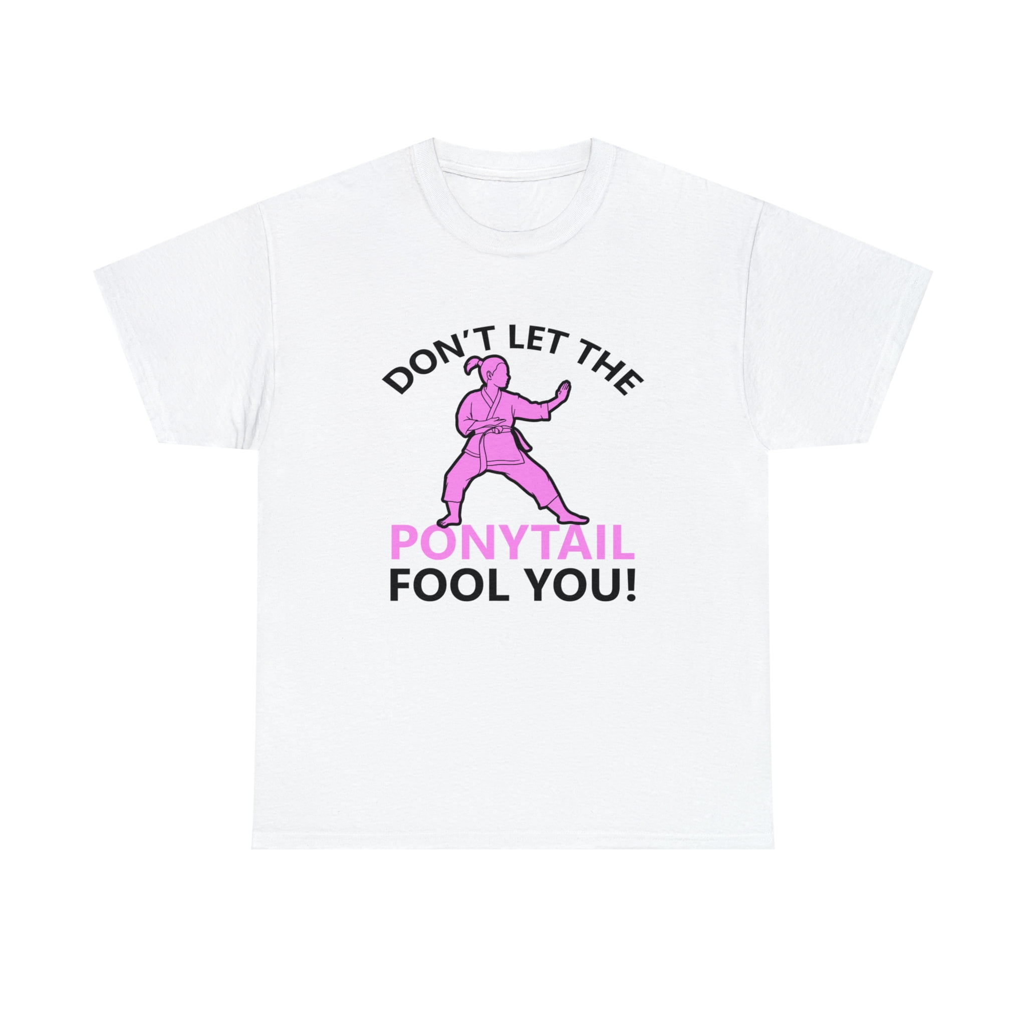 Don't Let The Ponytail Fool You Shirt, Girls Karate Gift Tee - ID: 659 ...