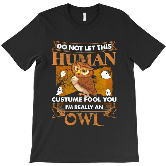 Don't Let This Human Costume Fool You, I'm Really An Owl H9532 Unisex T ...